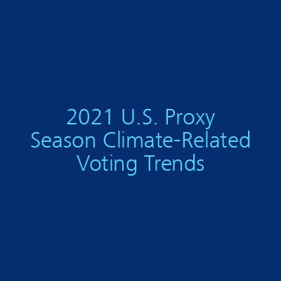 Proxy Voting in the Anthropocene: 2021 U.S. Proxy Season Climate ...