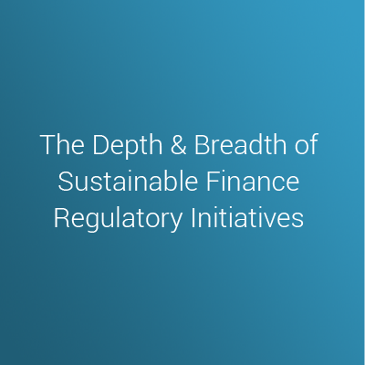 The Depth & Breadth of Sustainable Finance Regulatory Initiatives ...