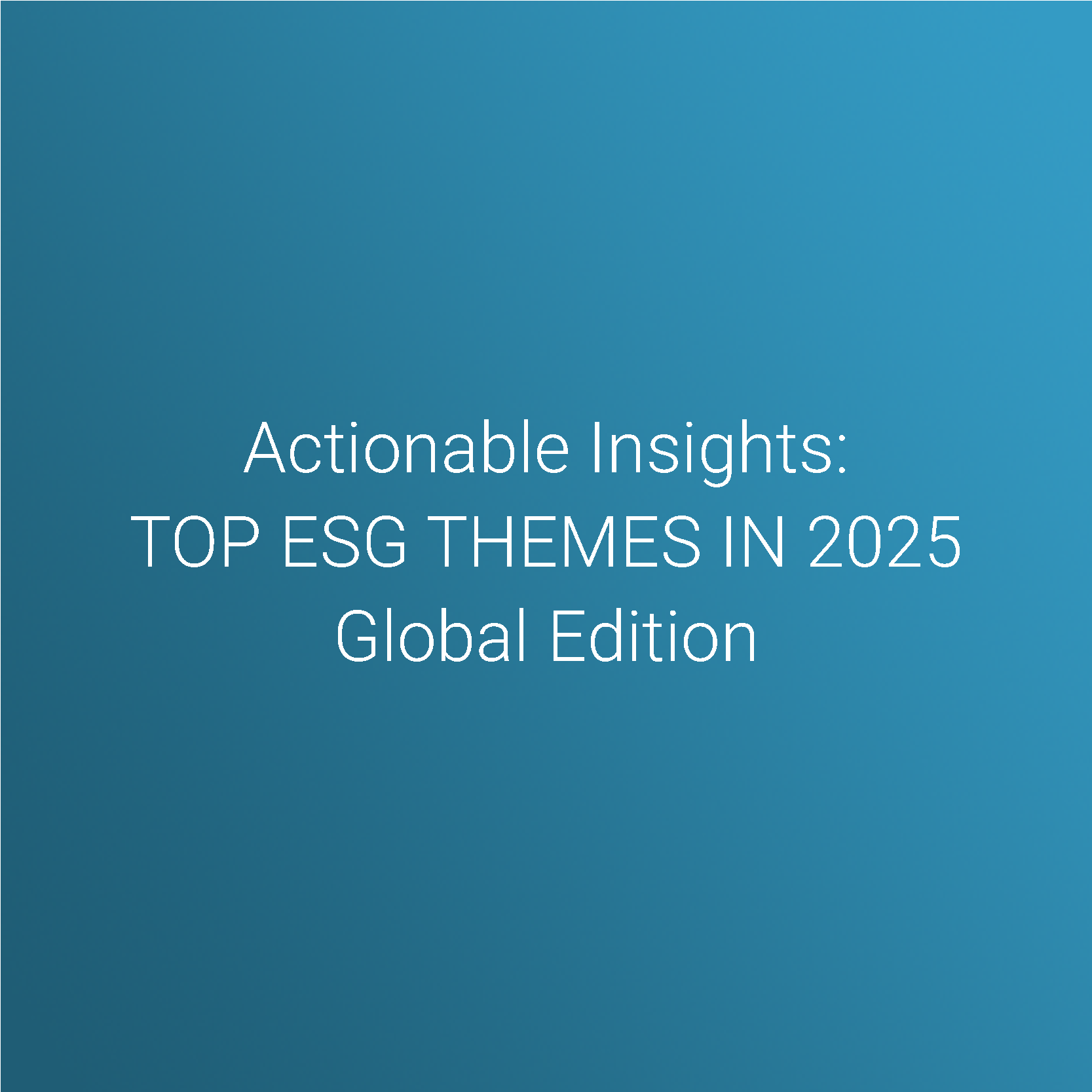 Actionable Insights: Top ESG Themes in 2025 | ISS